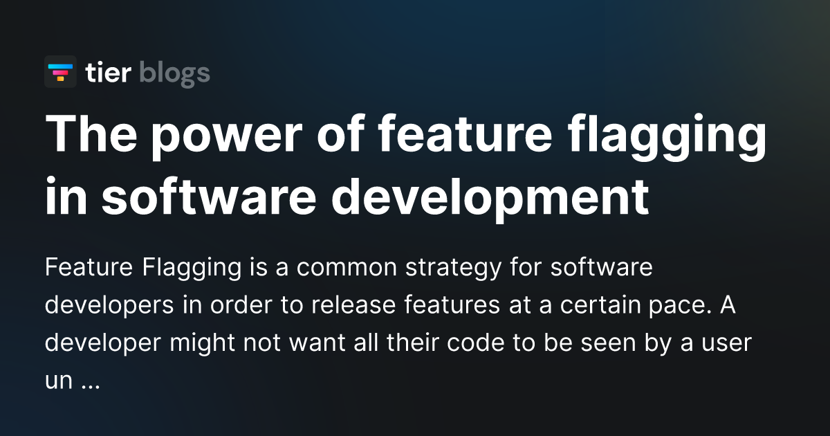 The power of feature flagging in software development | Tier Blog The power of feature flagging in software development | Tier Blog